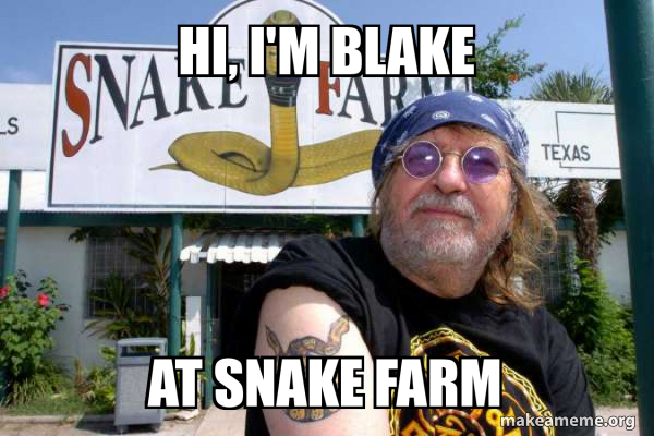 Hi, I'm Blake At Snake Farm Meme Generator