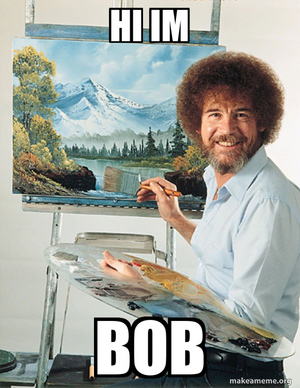 Hi im BOB - Bob Ross Meme Generator