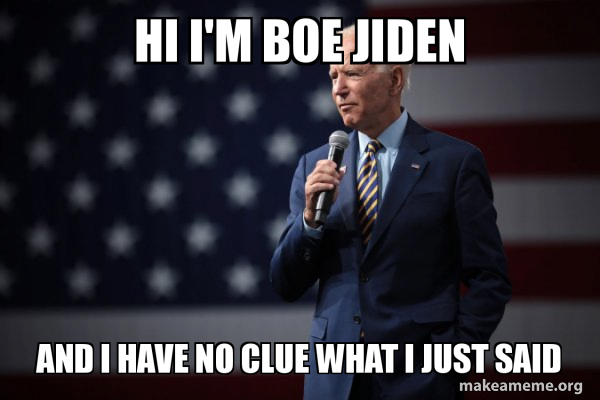 Hi I'm Boe Jiden And I have no clue what i just said - Joe Biden 2020 ...