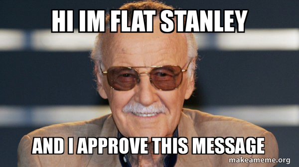 hi im flat Stanley and i approve this message - Stan Lee Meme Generator