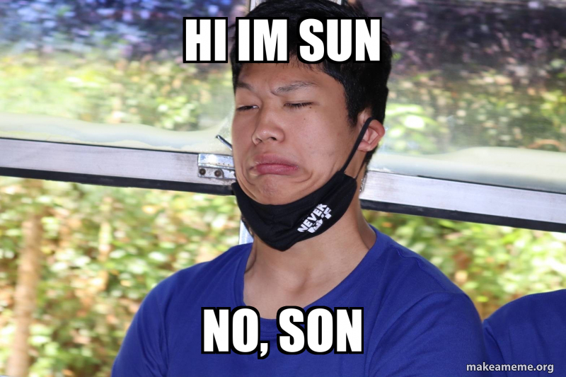 Hi im sun No, son Meme Generator