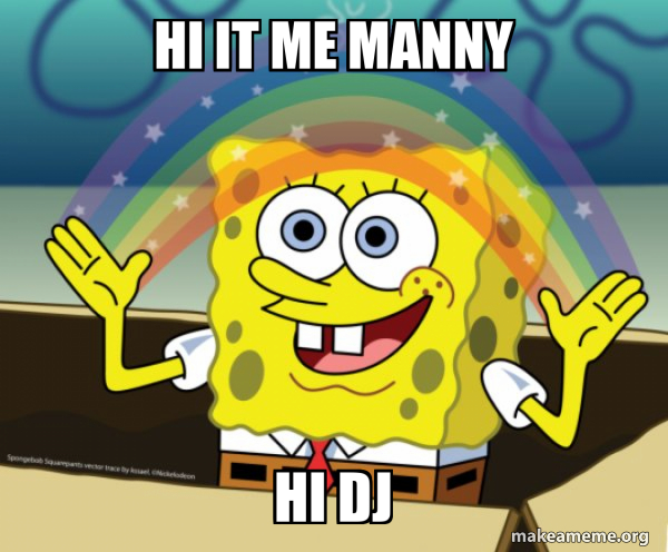 hi it me manny hi DJ - Rainbow SpongeBob Meme Generator