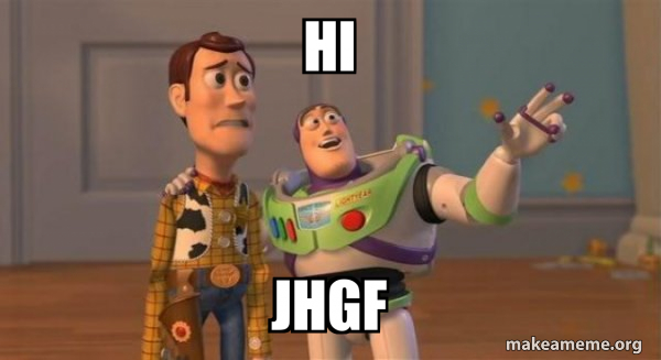 hi jhgf - Buzz and Woody (Toy Story) Meme Meme Generator