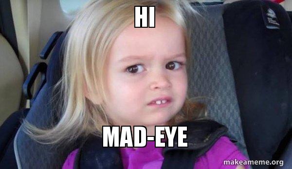hi mad-eye - Side-Eyes Chloe Meme Generator