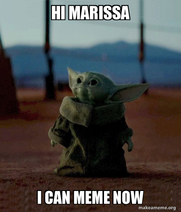 hi marissa i can meme now - Baby Yoda Meme Generator