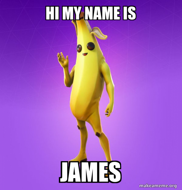 hi my name is James - Peely Meme Generator