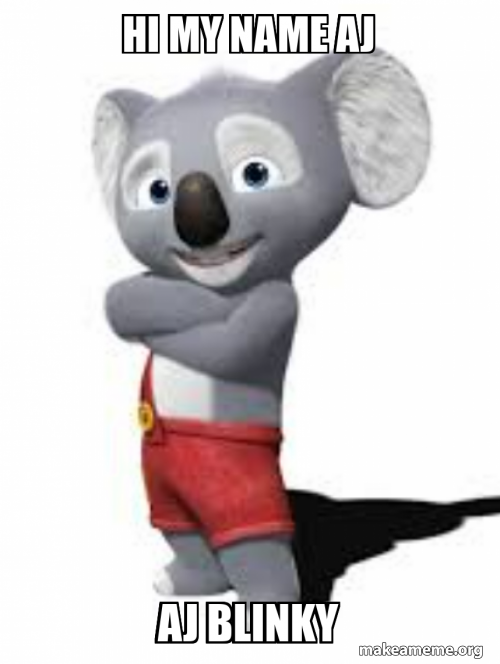 Hi my name AJ AJ BLINKY Meme Generator
