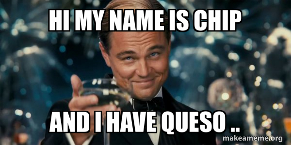 Hi my name is Chip And I have Queso .. - Great Gatsby Reaction ...