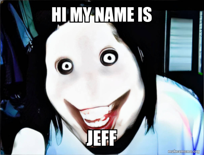 Hi my name is Jeff Meme Generator