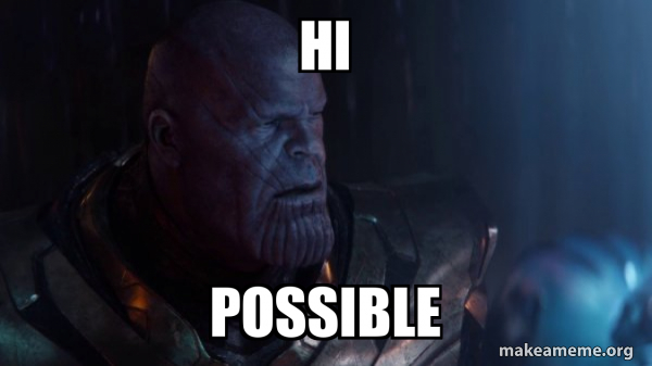 Hi Possible - Thanos - Impossible Meme Generator