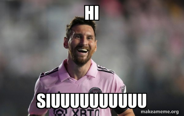 Hi Siuuuuuuuuuu - Happy Messi | Make a Meme