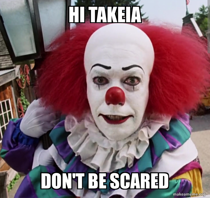 HI TAKEIA DON'T BE SCARED Meme Generator