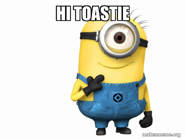 hi toastie - Thoughtful Minion Meme Generator