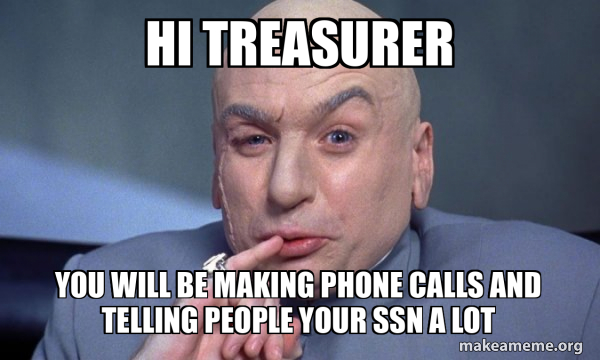Hi Treasurer You will be making phone calls and telling people your SSN ...