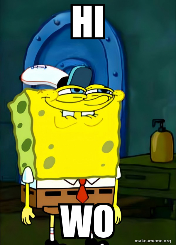 Hi Wo - SpongeBob Grin Meme Generator