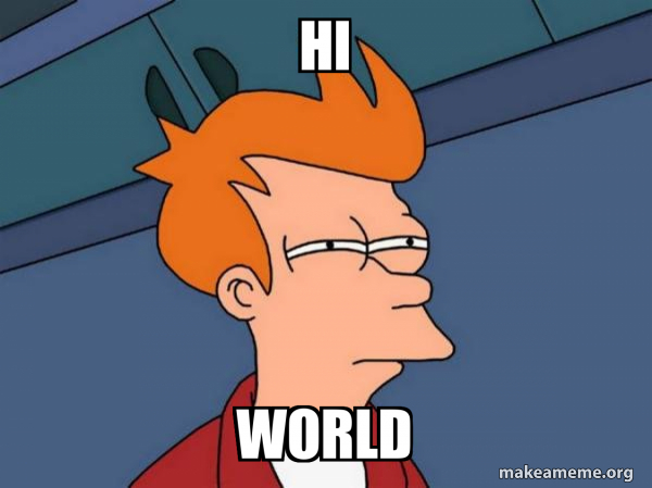 Hi World - Futurama Fry Meme Generator