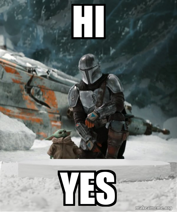 HI YES - Baby Yoda and Mando Meme Generator