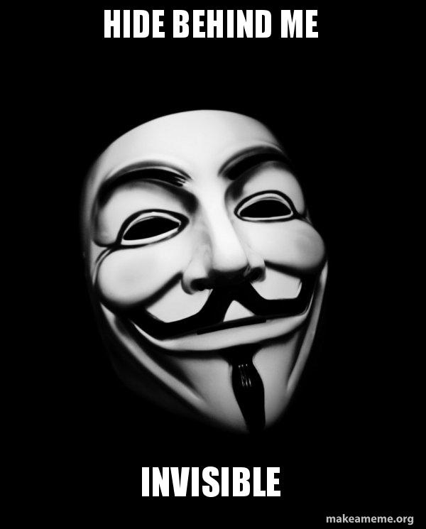 Hide Behind Me Invisible - Anonymous Meme Generator
