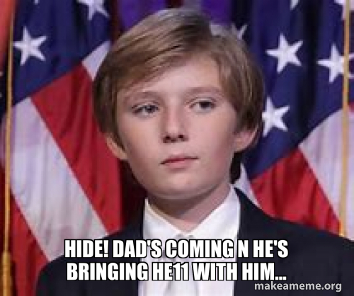 hide! dad's coming n he's bringing he11 with him... Meme Generator