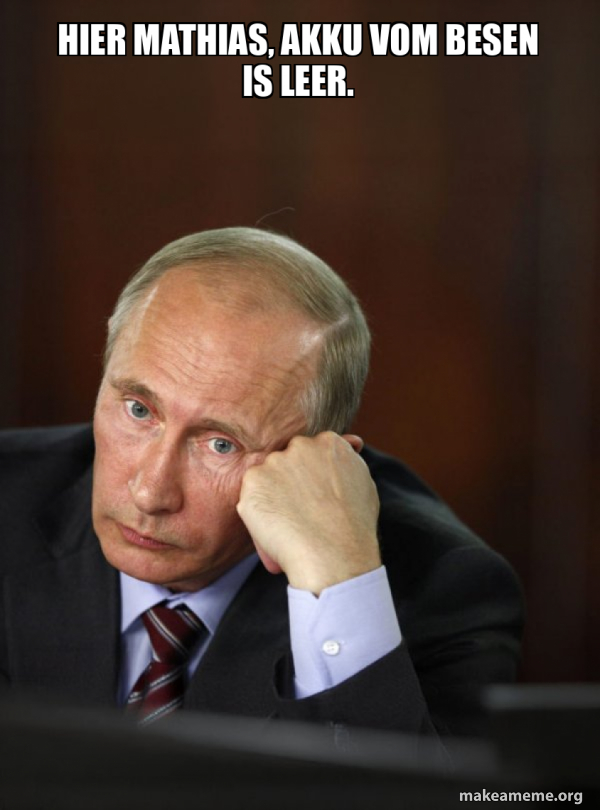 Hier Mathias, Akku vom Besen is leer. - Contemplative Putin Meme Generator