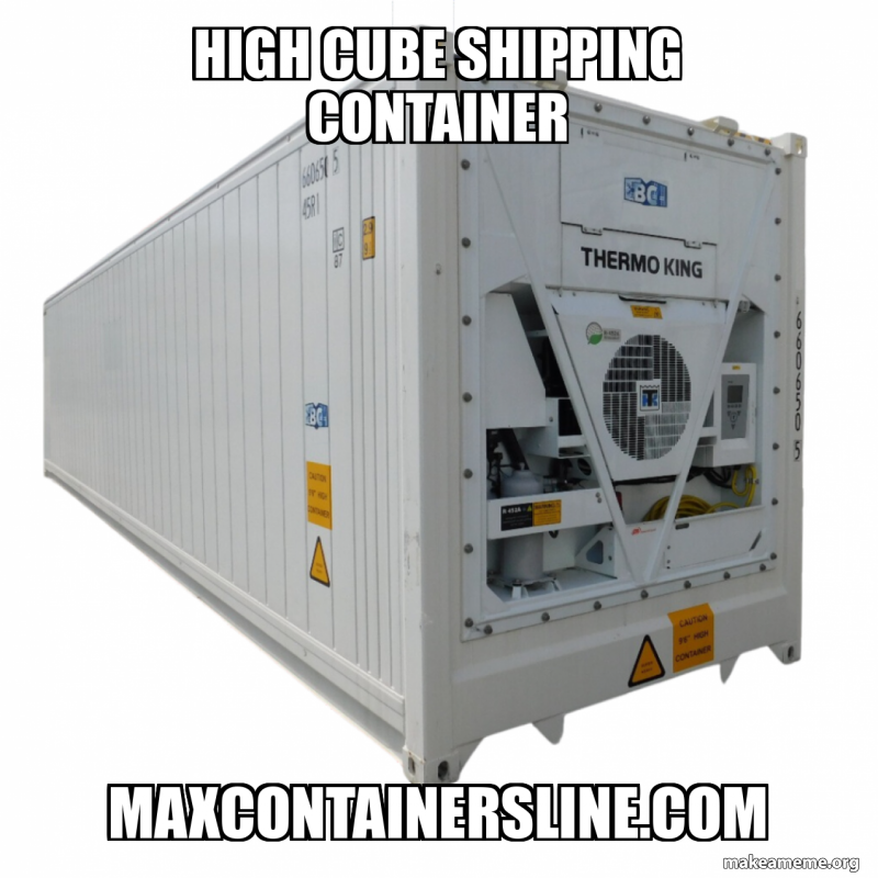 High Cube Shipping Container maxcontainersline.com Meme Generator