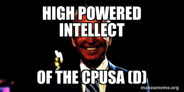 high powered intellect of the cpusa (d) - Dark Brandon Meme Generator