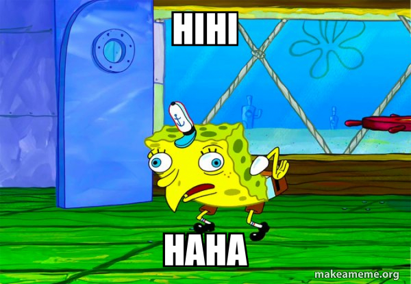 Hihi Haha - Mocking SpongeBob Meme Generator
