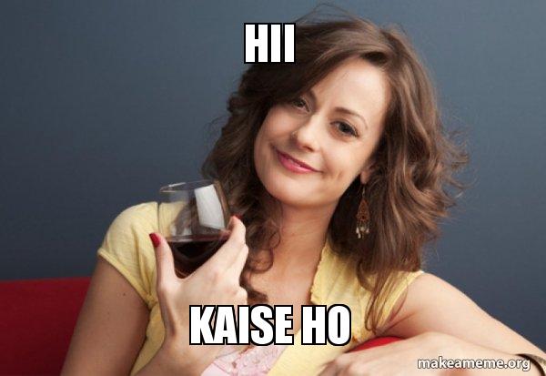 hii kaise ho - Forever Resentful Mother Meme Generator