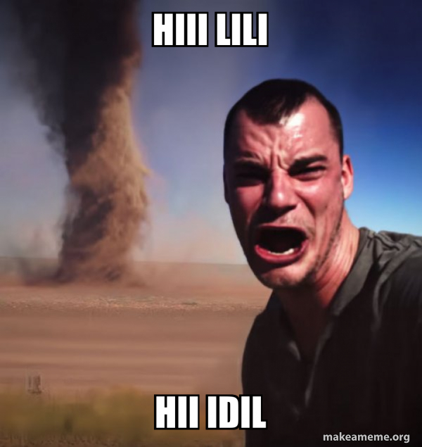HIII LILI HII IDIL - Tornado Guy Meme Generator