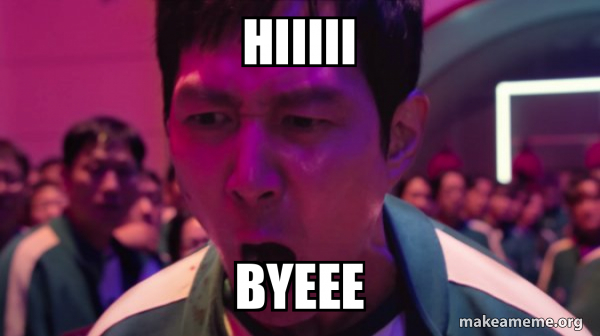 hiiiii byeee - I've Played These Games Before Meme Generator