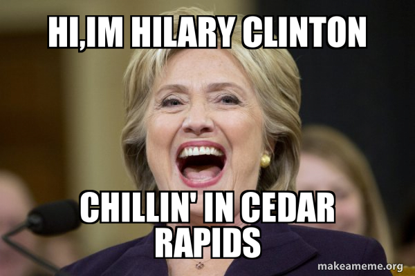 HI,IM HILARY CLINTON CHILLIN' IN CEDAR RAPIDS - Hillary Clinton Laughs ...