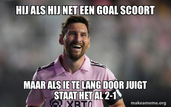 Hij als hij net een goal scoort Maar als ie te lang door juigt staat ...