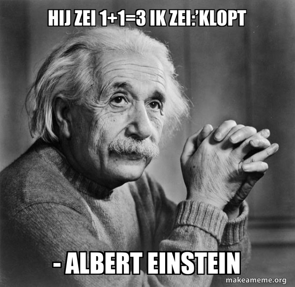 Hij zei 1+1=3 ik zei:’klopt - Albert Einstein - Serious Albert Einstein ...