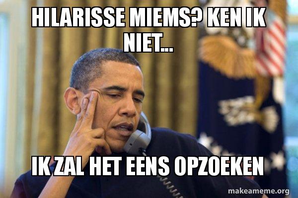 Hilarisse miems? Ken ik niet... Ik zal het eens opzoeken - Obama ...