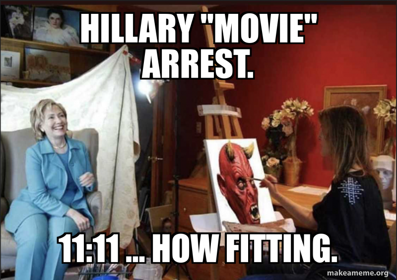 Hillary "movie" Arrest. 11:11 ... How fitting. Meme Generator