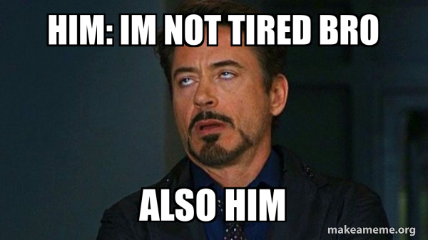 Him: Im not tired bro Also him - Tony Stark Eye Roll Meme Generator