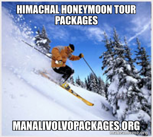 Himachal Honeymoon Tour Packages manalivolvopackages.org Meme Generator