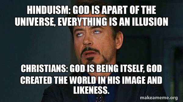 Hinduism: God is apart of the universe, everything is an illusion ...