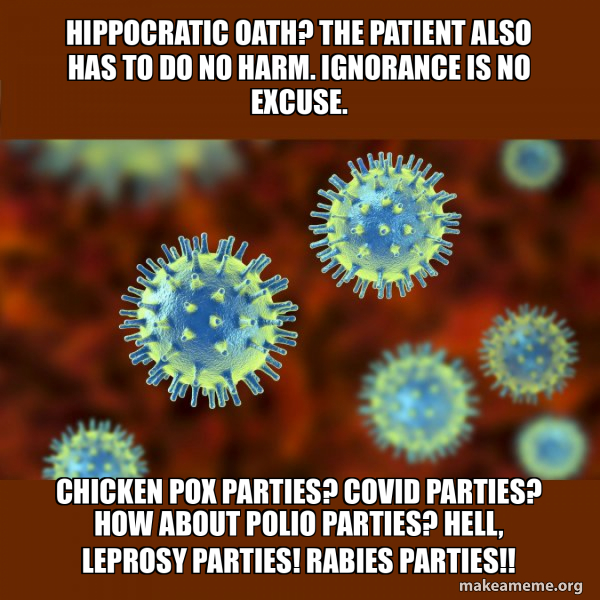 Hippocratic oath? The patient ALSO has to DO NO HARM. Ignorance is no ...