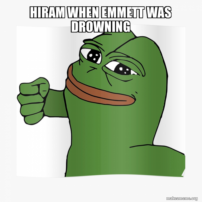 Hiram when emmett was drowning Meme Generator