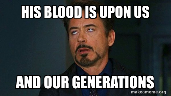 His blood is upon us and our generations - Tony Stark Eye Roll Meme ...