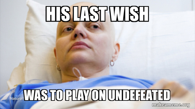 his last wish was to play on undefeated Meme Generator