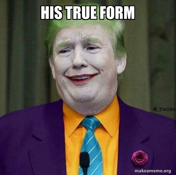 his true form - Donald Trump - The Joker Meme Generator
