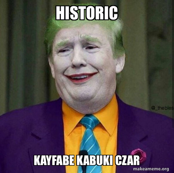 historic kayfabe kabuki czar - Donald Trump - The Joker Meme Generator