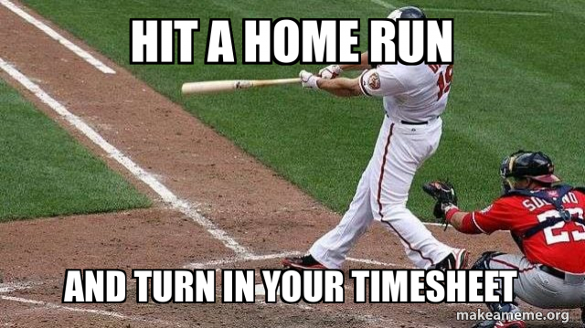 Hit a Home Run and Turn in Your Timesheet Meme Generator