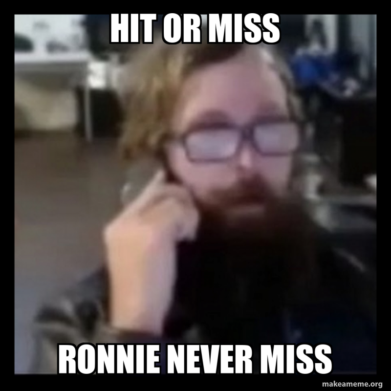 hit or miss ronnie never miss Meme Generator
