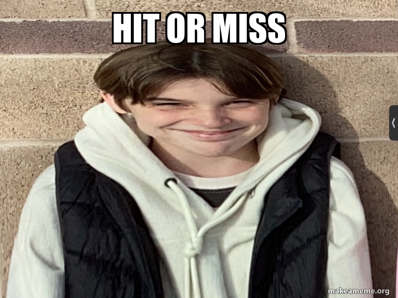 Hit or miss Meme Generator