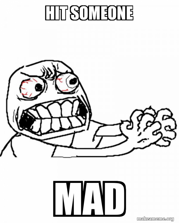 hit someone mad - Angry Meme Generator