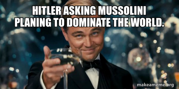Hitler asking Mussolini planing to dominate the world. - Great Gatsby ...