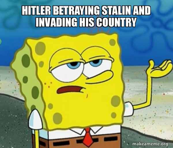 Hitler betraying Stalin and invading his country - Tough SpongeBob Meme ...